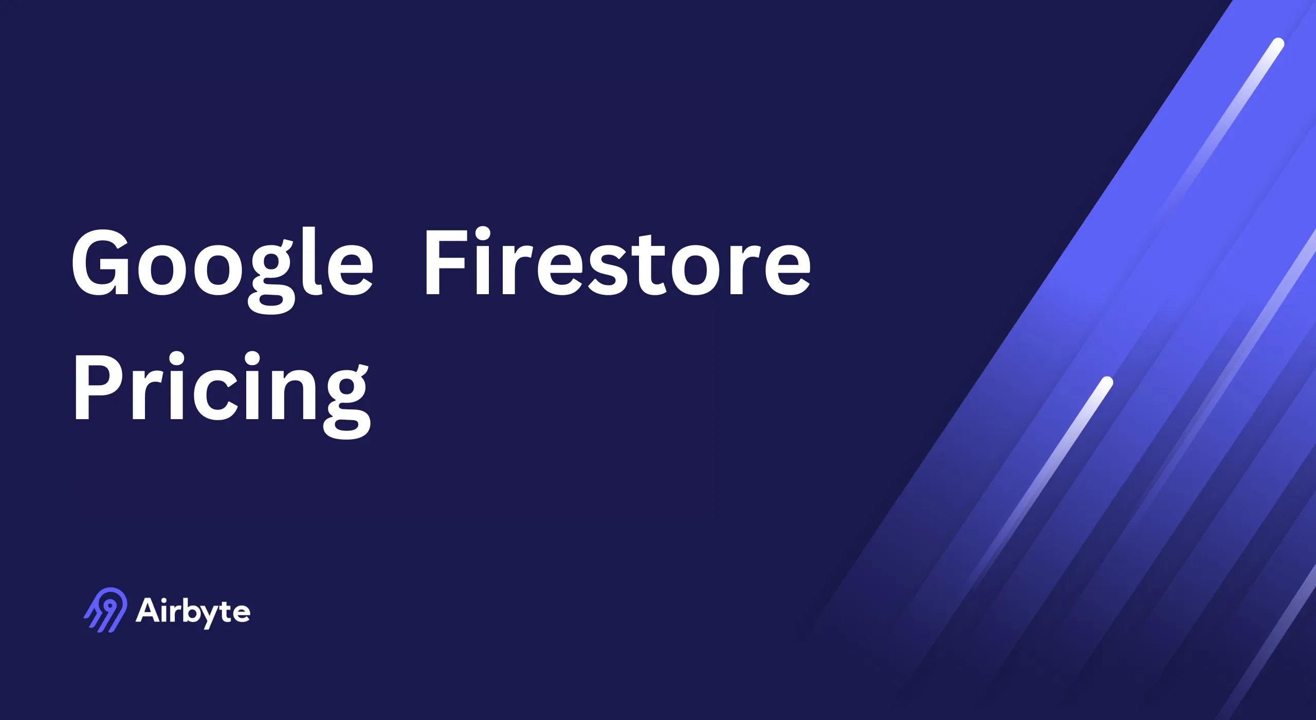 Google Firestore Pricing Guide: Real-World Costs & Optimization Tips | Airbyte
